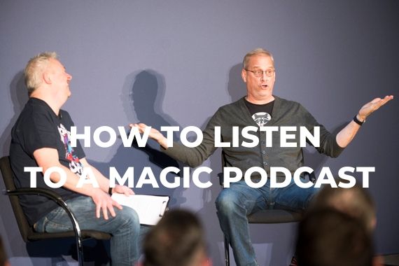 How to listen to a magic podcast - magic blog